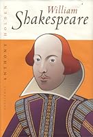 William Shakespeare: His Life and Work by Anthony Holden
