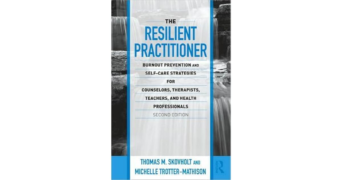 The Resilient Practitioner: Burnout Prevention and Self-Care Strategies ...