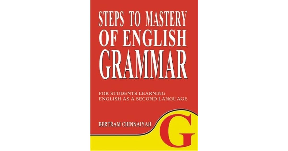 Steps To Mastery Of English Grammar by Bertram Chinnaiyah