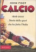 Calcio: A History of Italian Football by John Foot