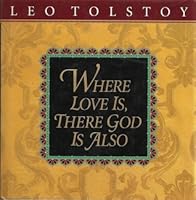 Where Love Is, There God Is Also by Leo Tolstoy