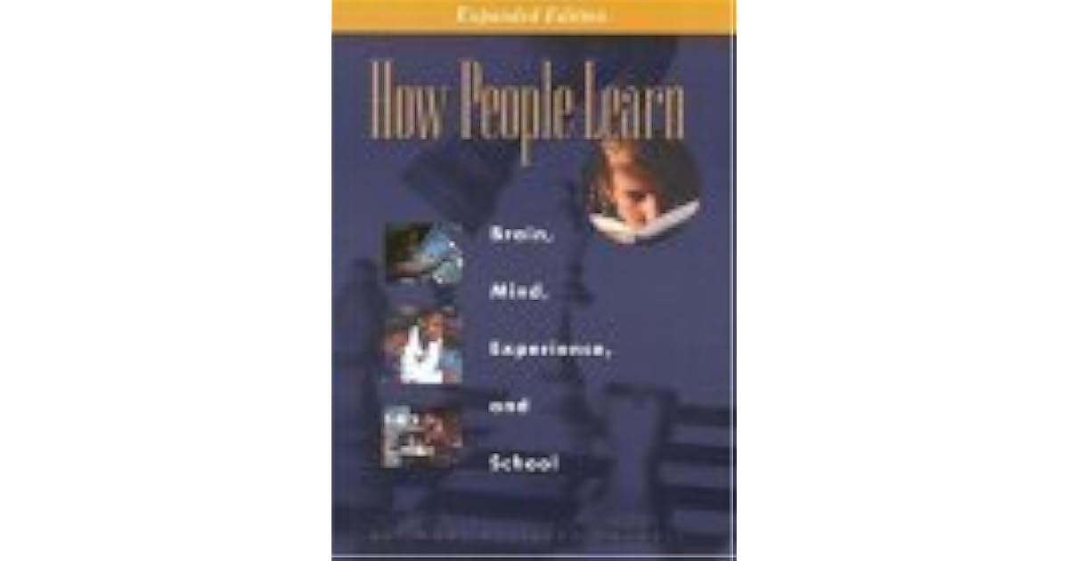 How People Learn: Brain, Mind, Experience, and School by John D. Bransford
