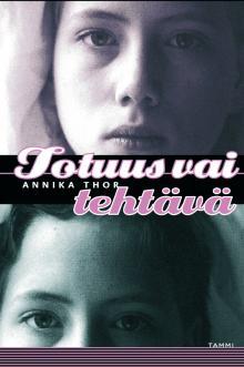 Totuus vai tehtävä by Annika Thor