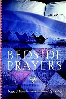Bedside Prayers: Prayers & Poems for When You Rise and Go to Sleep by June Cotner