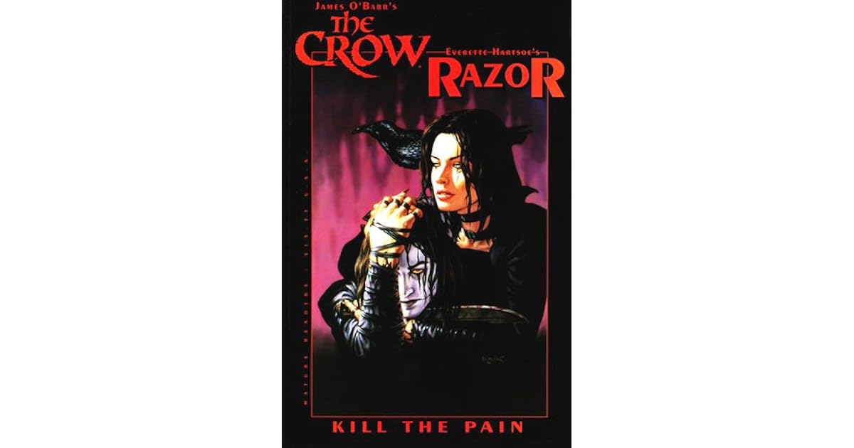 The Crow/Razor: Kill the Pain by Everette Hartsoe