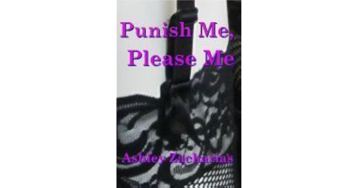 Punish Me, Please Me by Ashley Zacharias