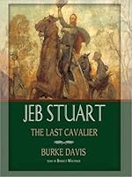 Jeb Stuart: The Last Cavalier by Burke Davis
