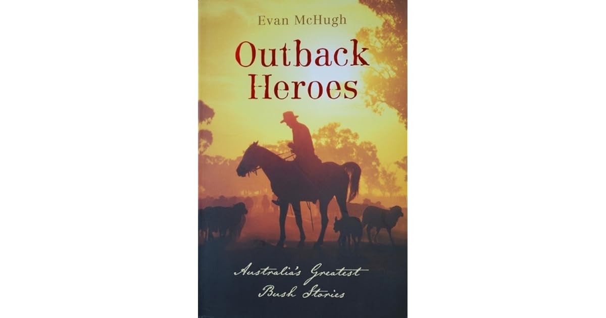 Outback Heroes: Australia's Greatest Bush Stories by Evan McHugh