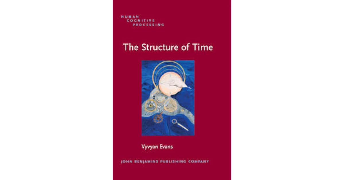 The Structure of Time: Language, Meaning and Temporal Cognition by ...
