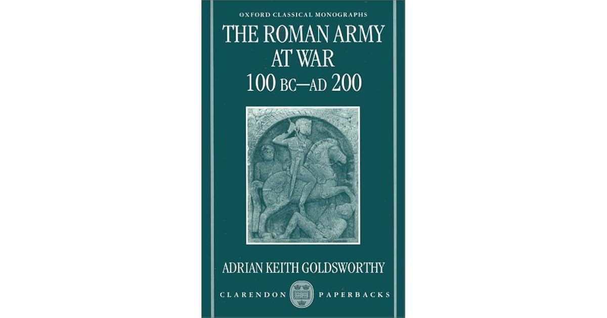 The Roman Army at War, 100 BC-AD 200 by Adrian Goldsworthy