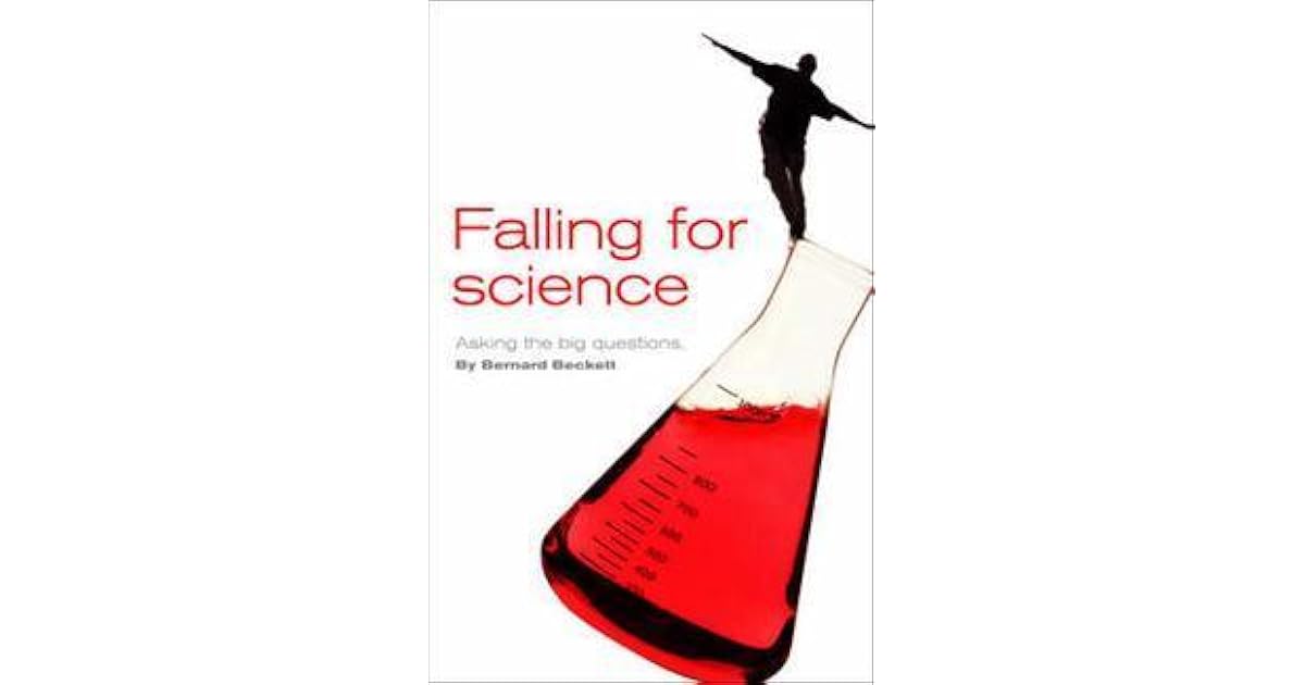 Falling For Science: Asking The Big Questions by Bernard Beckett