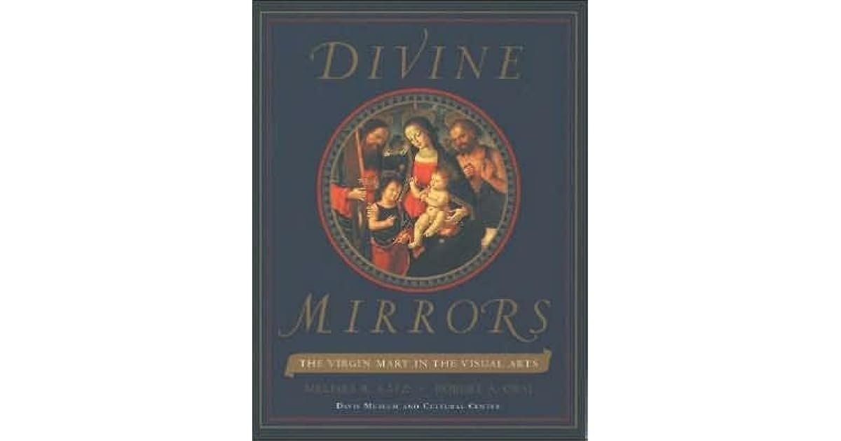 Divine Mirrors: The Virgin Mary in the Visual Arts by Robert A. Orsi