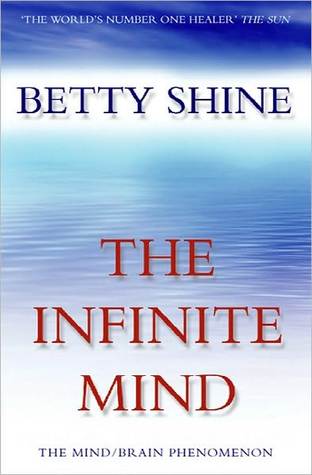 The Infinite Mind: The Mind/Brain Phenomenon by Betty Shine