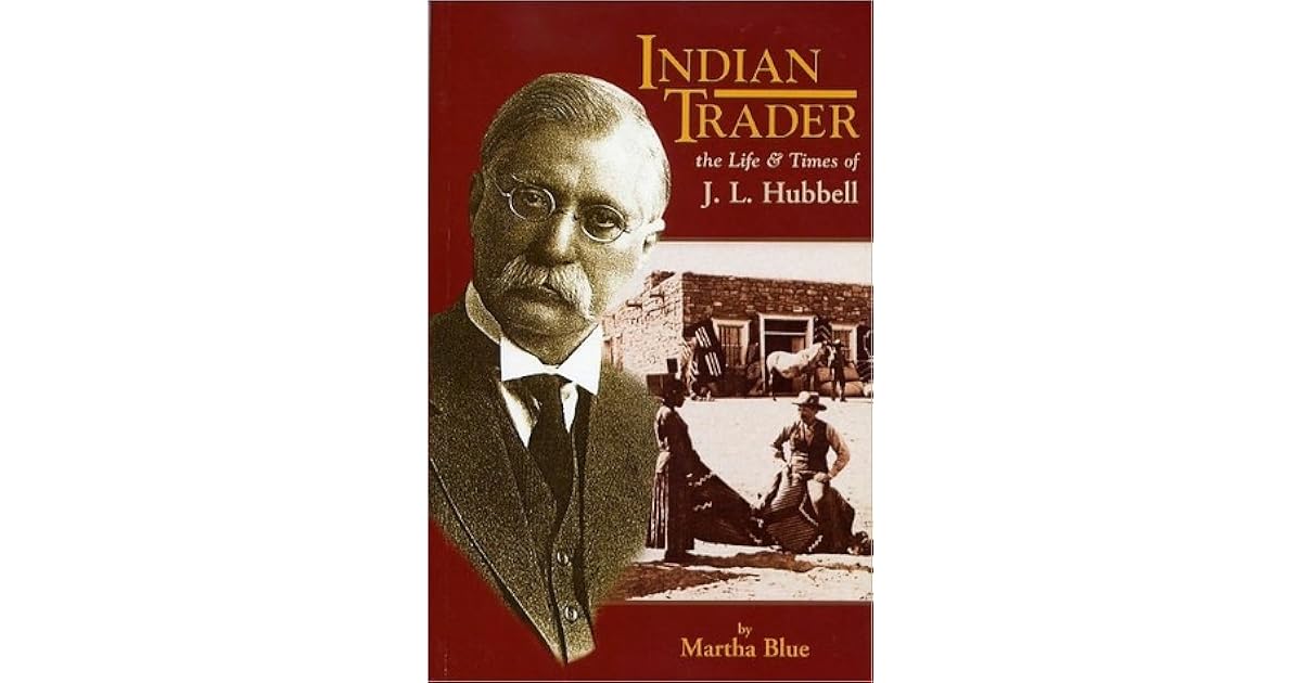 Indian Trader: The Life and Times of J.L. Hubbell by Martha Blue