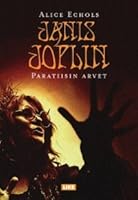 Scars of Sweet Paradise: The Life and Times of Janis Joplin by Alice Echols