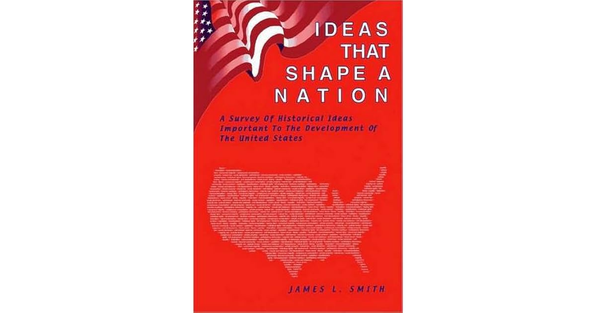 Ideas That Shape a Nation: Historical Ideas Important to the ...