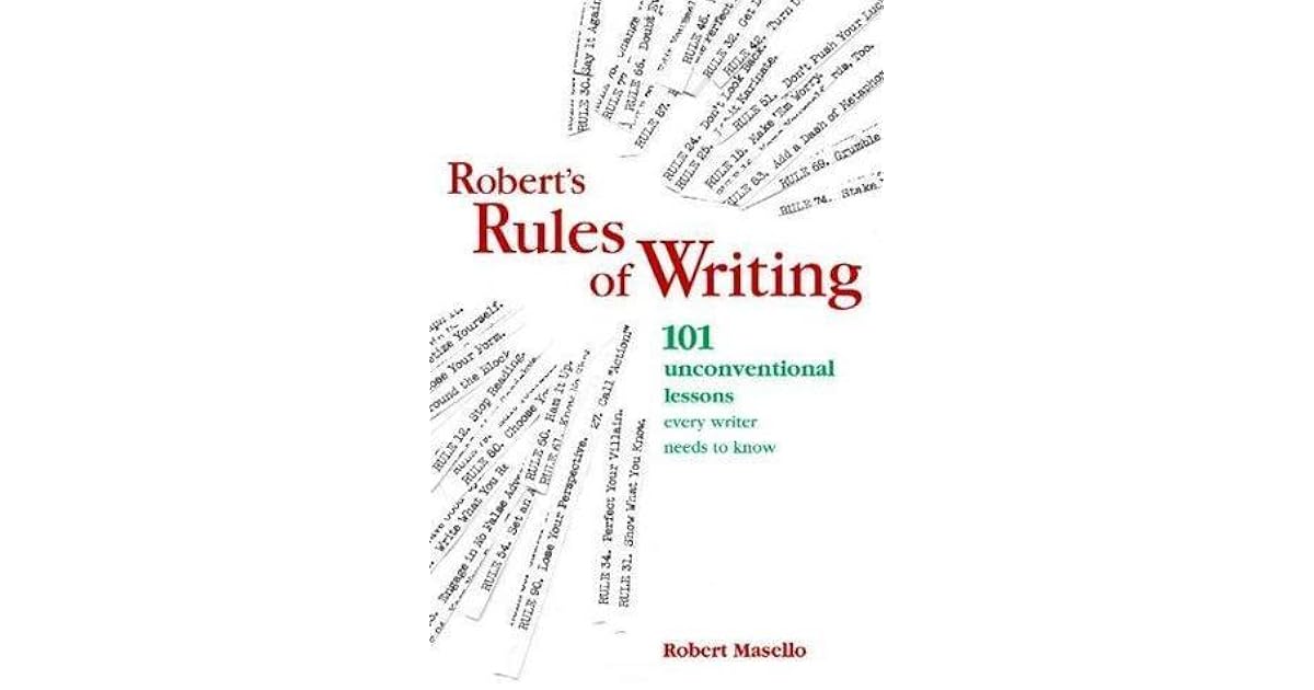 Robert's Rules of Writing: 101 Unconventional Lessons Every Writer ...