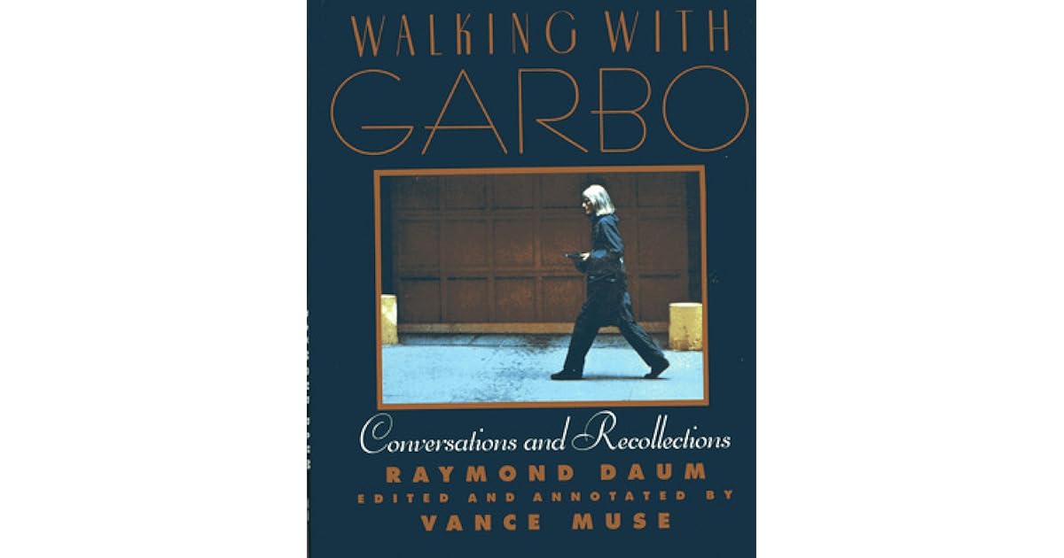 Walking with Garbo: Conversations and Recollections by Raymond Daum