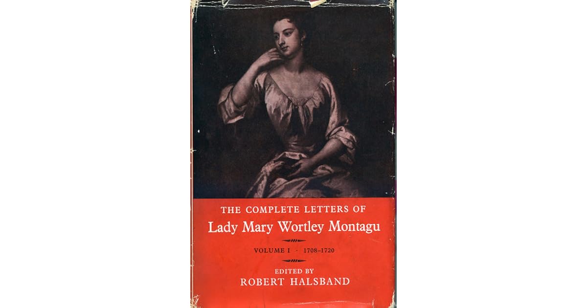 The Complete Letters of Lady Mary Wortley Montagu: Vol 1: 1708-20 by ...