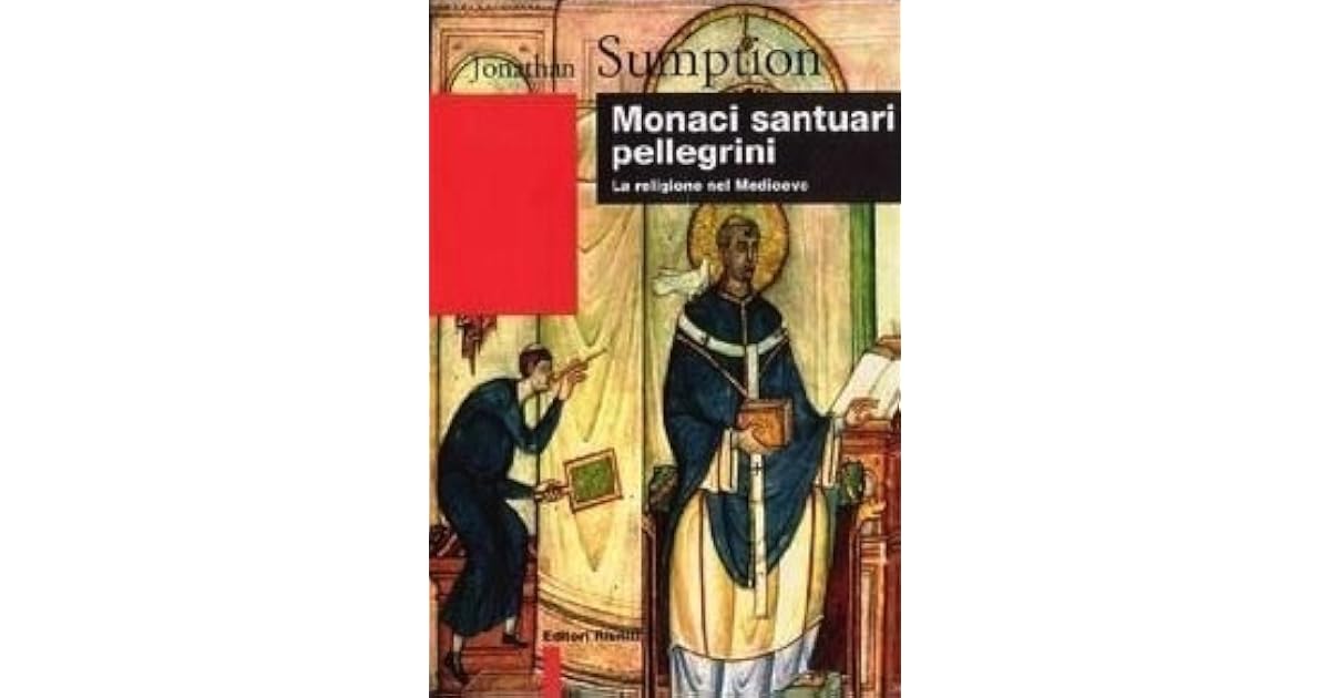 Monaci, santuari, pellegrini. La religione nel Medioevo by Jonathan ...