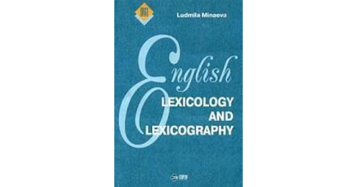 English Lexicology and Lexicography by Ludmila Minaeva