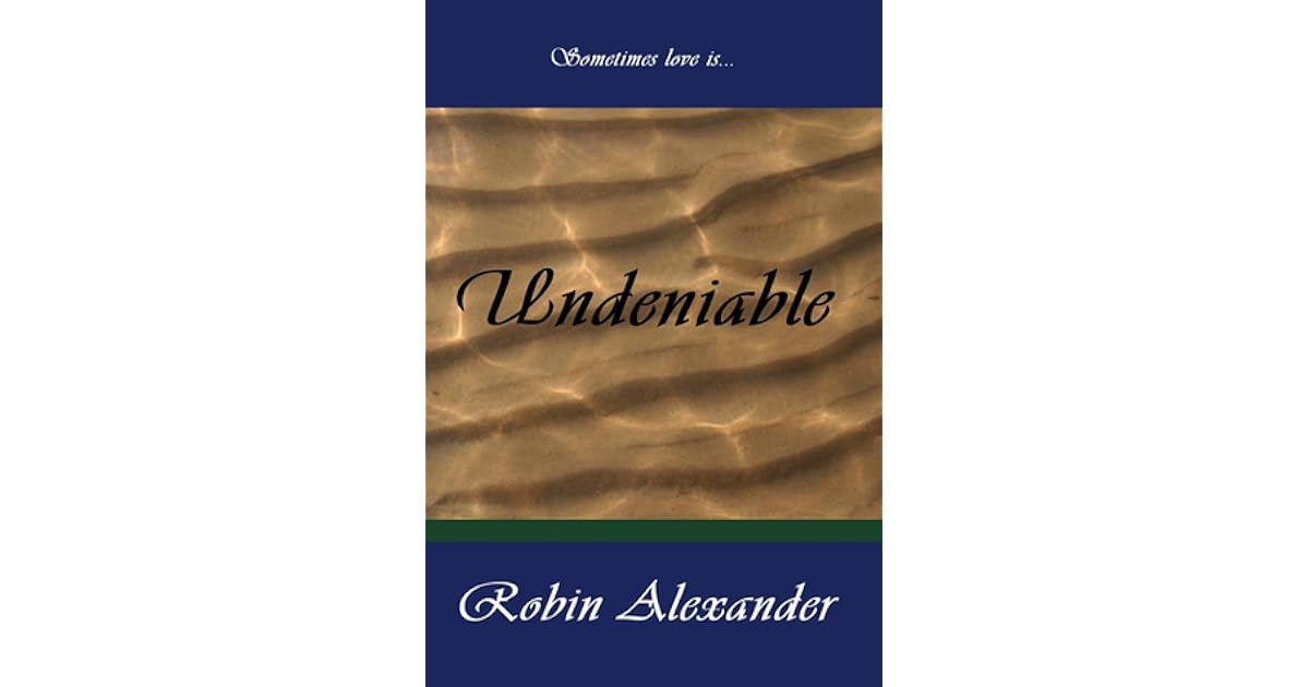 Undeniable by Robin Alexander