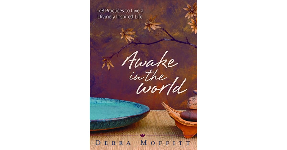 Awake in the World: 108 Practices to Live a Divinely Inspired Life by ...