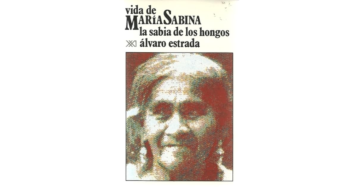 Vida de Maria Sabina, la sabia de los hongos by Álvaro Estrada
