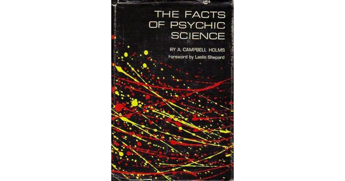The Facts of Psychic Science by A. Campbell Holms