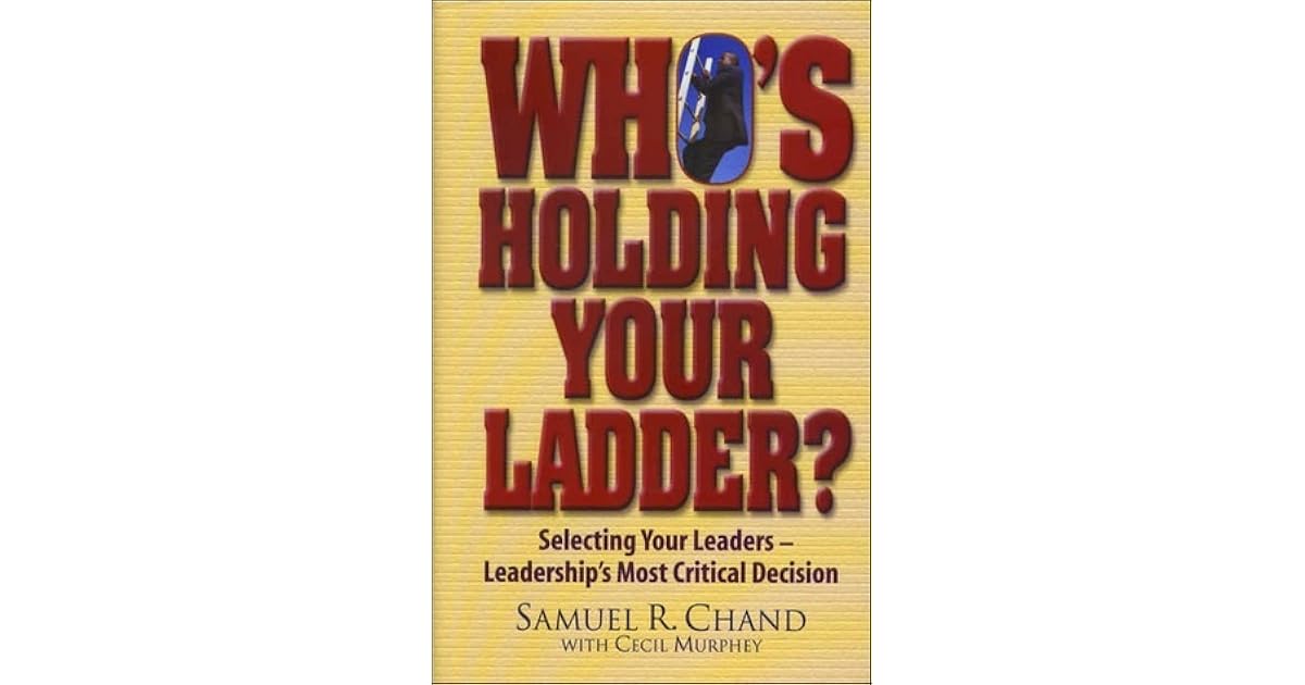 Who's Holding Your Ladder by Samuel R. Chand