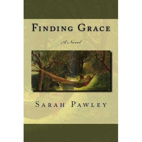 Finding Grace by Sarah Pawley — Reviews, Discussion, Bookclubs, Lists