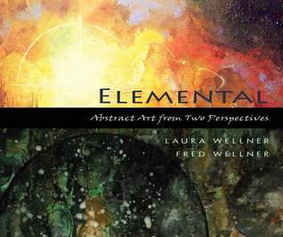 Elemental: Abstract Art from Two Perspectives by Laura J. Wellner