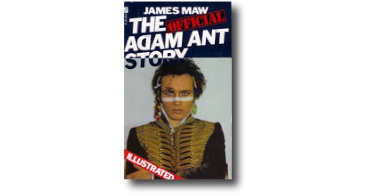 The Official Adam Ant Story by James Maw