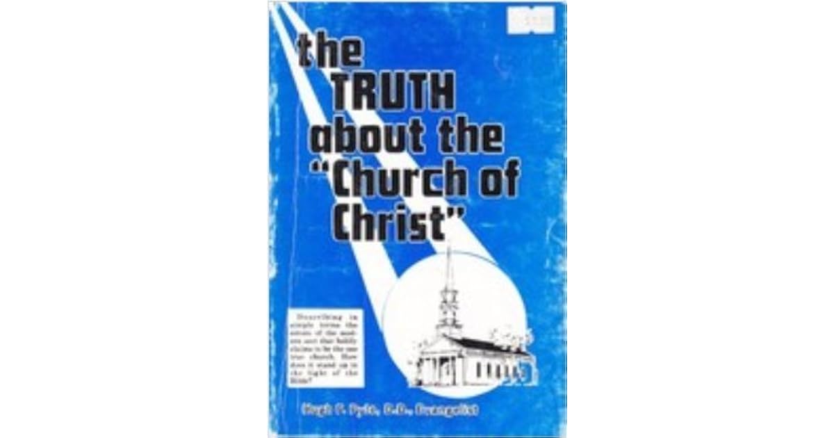 The Truth About the Church of Christ by Hugh Pyle
