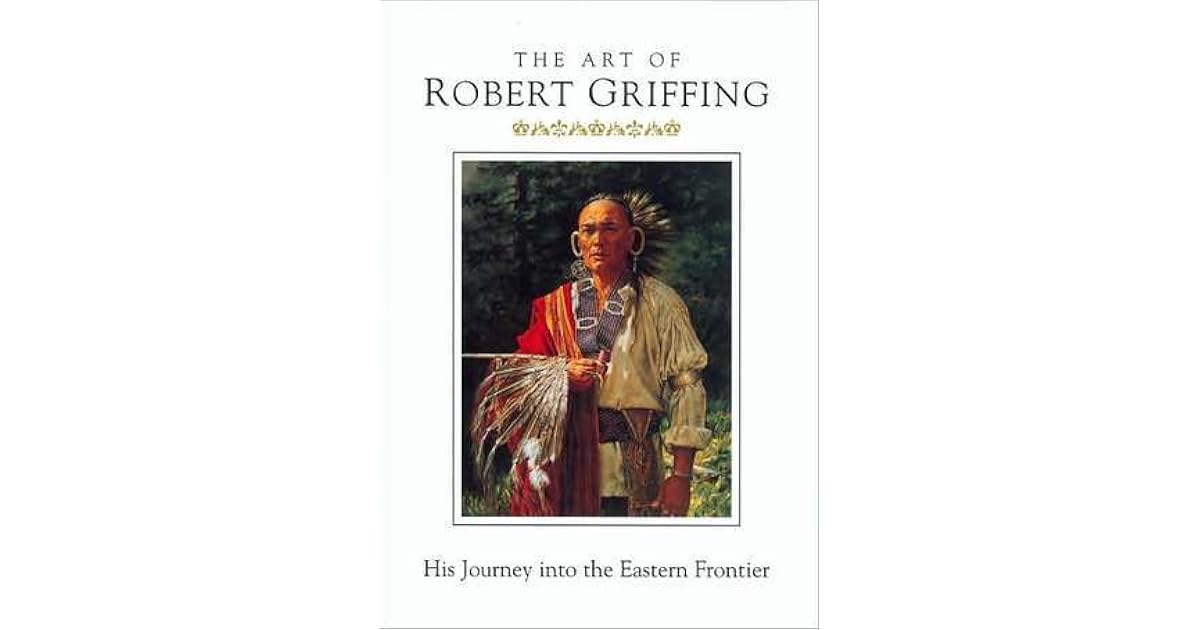 The Art Of Robert Griffing: His Journey Into The Eastern Frontier by ...