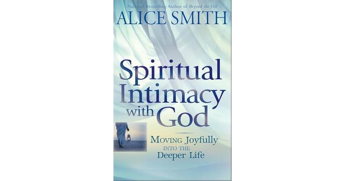 Spiritual Intimacy with God: Moving Joyfully Into the Deeper Life by ...