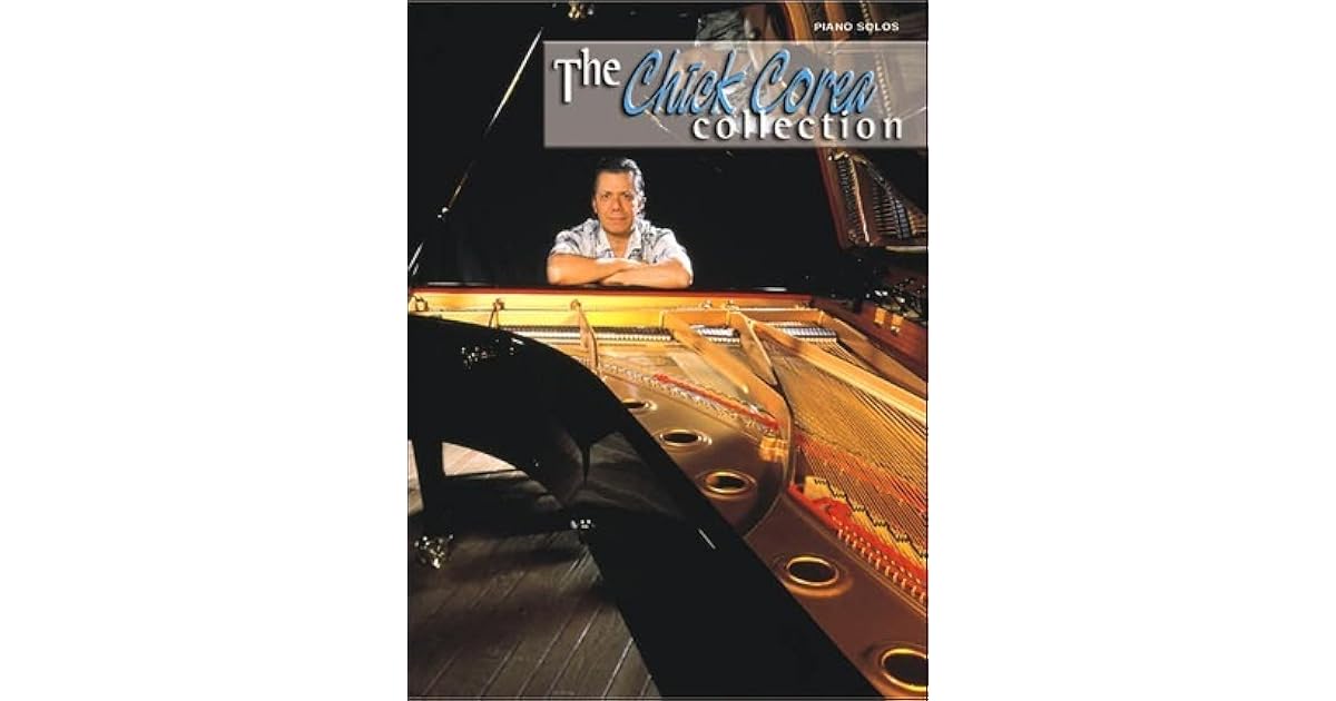 The Chick Corea Collection: Piano Solos by Chick Corea
