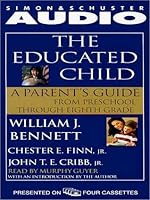 The Educated Child: A Parents Guide From Preschool Through Eighth Grade ...