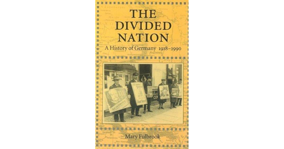 The Divided Nation: A History of Germany 1918-1990 by Mary Fulbrook
