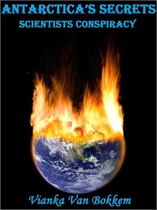Antarctica's Secrets: Scientists Conspiracy by Vianka Van Bokkem