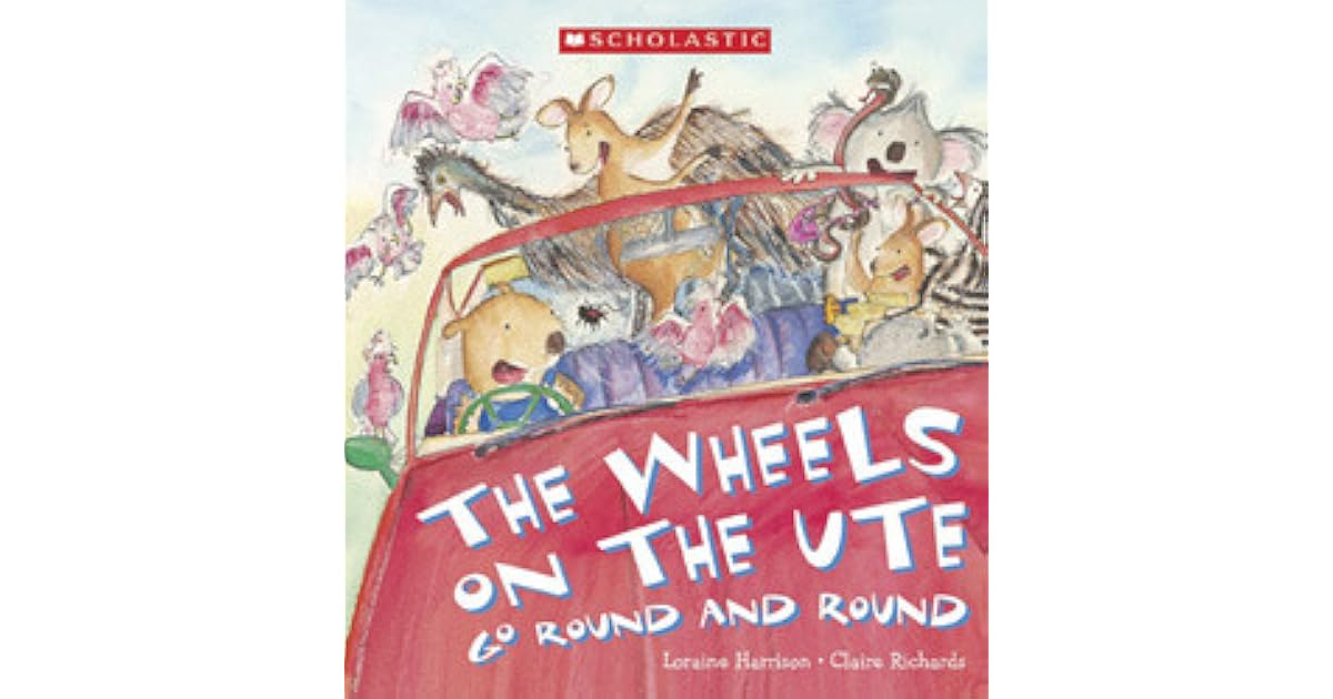 The Wheels on the Ute Go Round and Round by Loraine Harrison