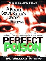 Perfect Poison: A Female Serial Killer's Deadly Medicine by M. William ...