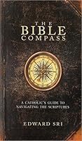 The Bible Compass: A Catholic's Guide to Navigating the Scriptures by ...