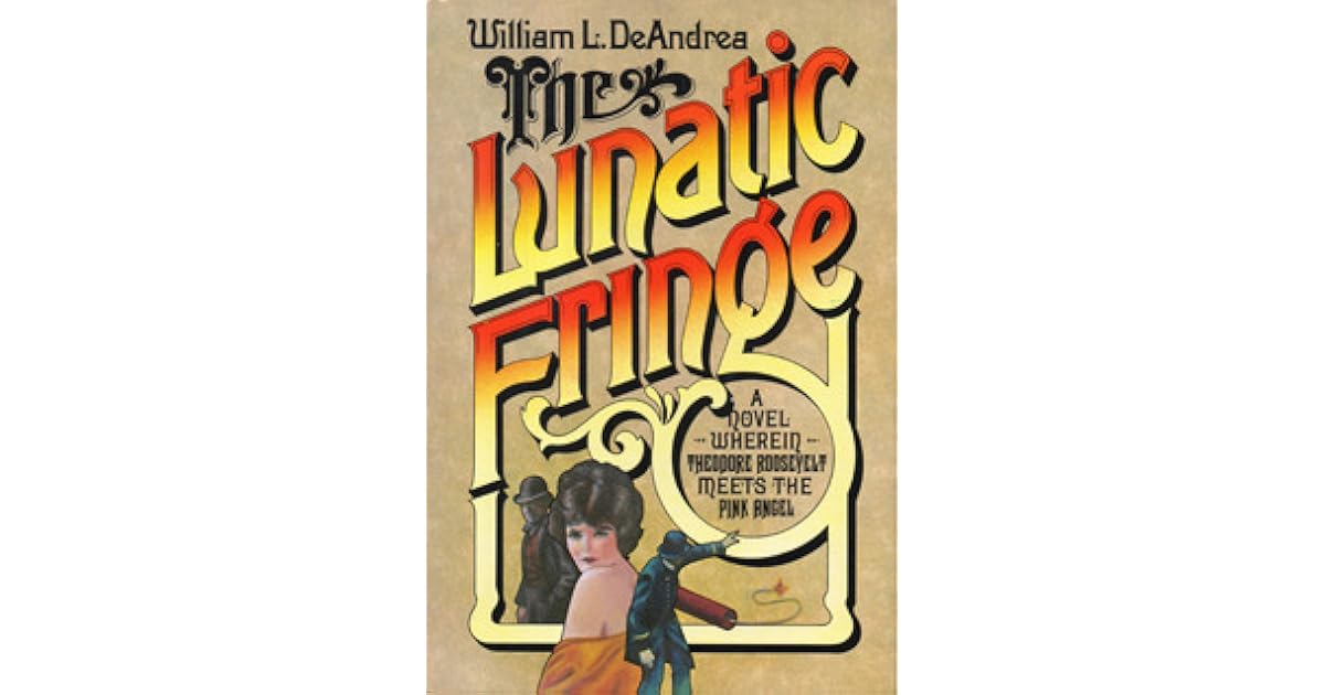 The Lunatic Fringe: A Novel Wherein Theodore Roosevelt Meets the Pink ...