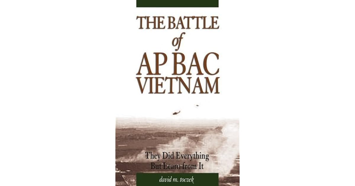 The Battle Of Ap Bac, Vietnam: They Did Everything But Learn From It by ...