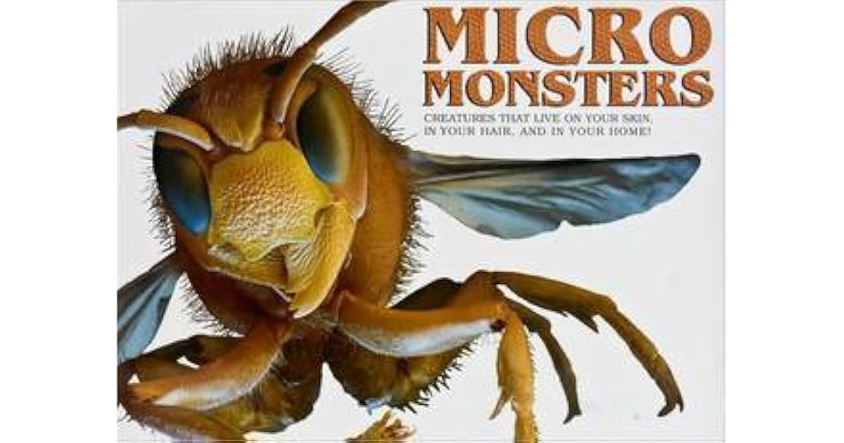 Micro Monsters: Creatures that Live on Your Skin, in Your Hair, and in ...