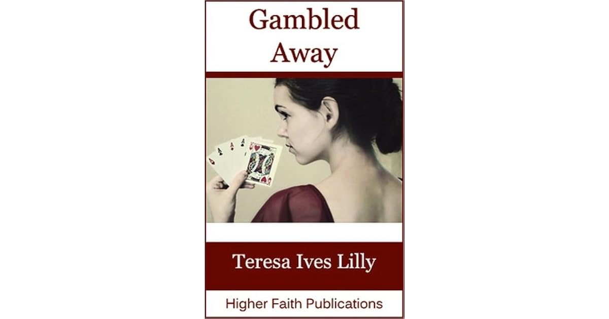 Gambled Away by Teresa Ives Lilly