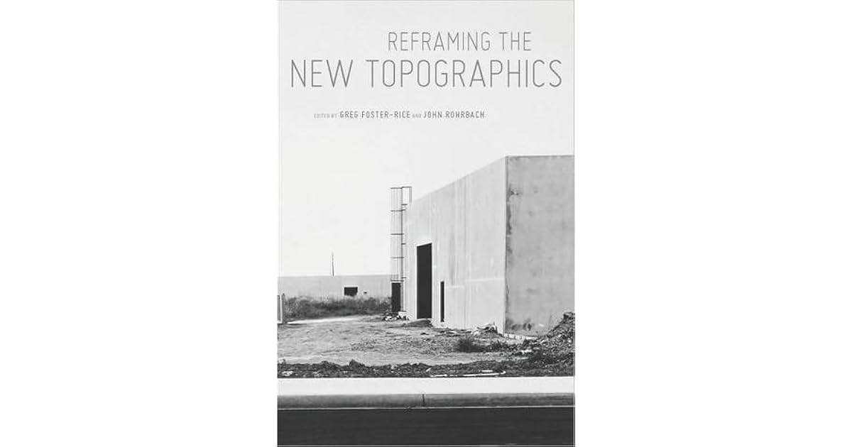 Reframing the New Topographics by Greg Foster-Rice