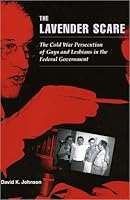 The Lavender Scare: The Cold War Persecution of Gays and Lesbians in ...