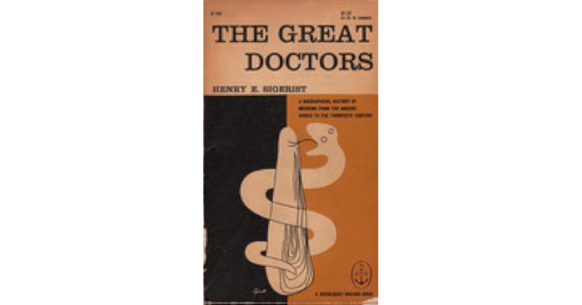 The Great Doctors: A Biographical Survey of Medicine by Henry E. Sigerist